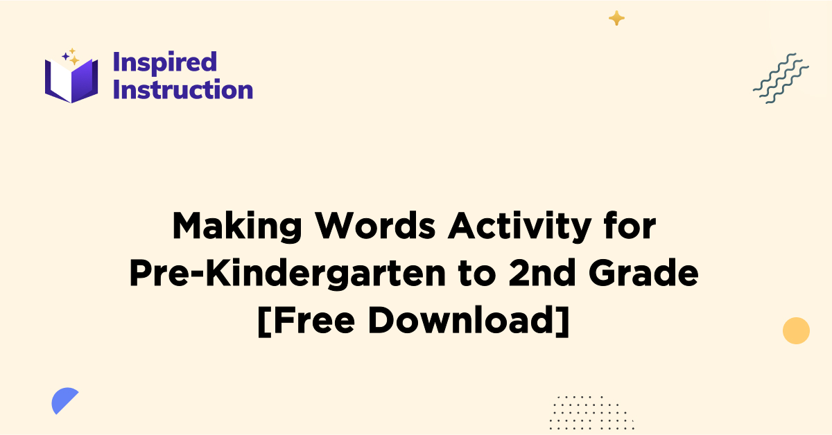 Making Words Activity for Pre-Kindergarten to 2nd Grade [Free Download]
