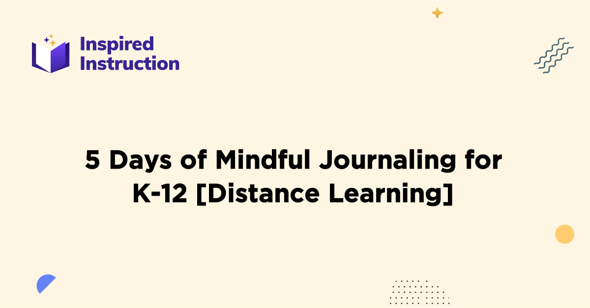 5 Days of Mindful Journaling for K-12 [Distance Learning]
