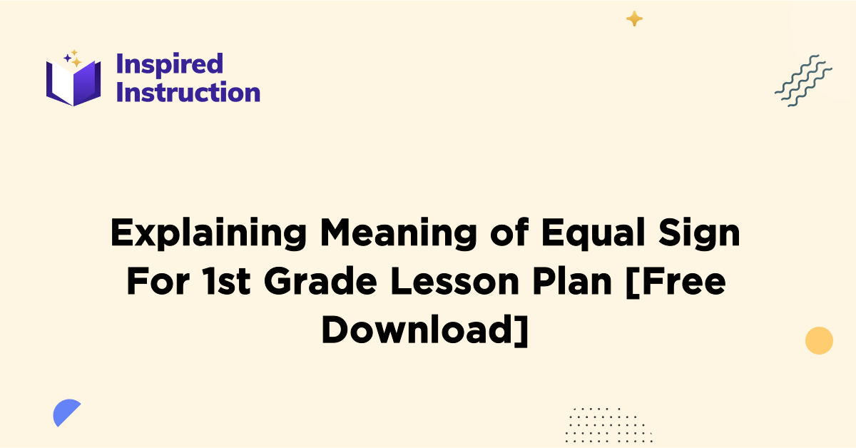 Explaining Meaning of Equal Sign For 1st Grade Lesson Plan [Free Download]