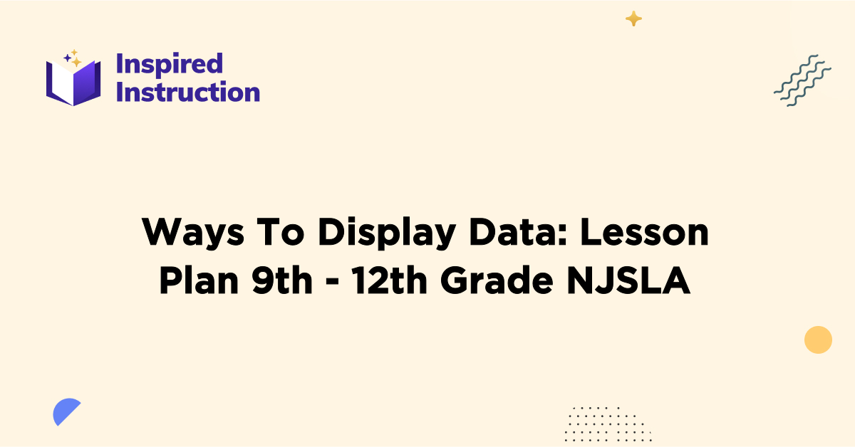 Ways To Display Data: Lesson Plan 9th - 12th Grade NJSLA