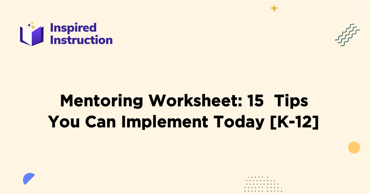 Mentoring Worksheet: 15+ Tips You Can Implement Today [K-12]
