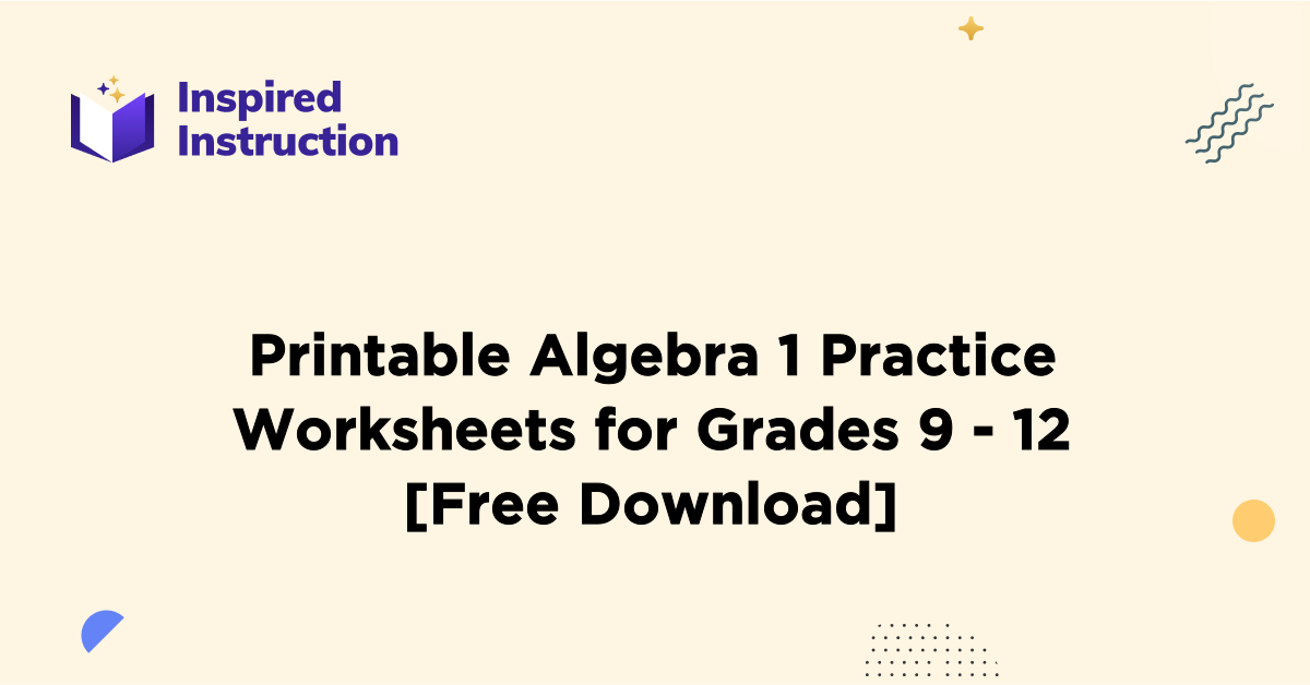 Printable Algebra 1 Practice Worksheets for Grades 9 - 12 [Free Download]