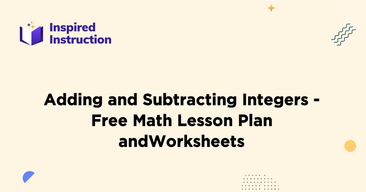 Adding & Subtracting Integers - Free Math Lesson Plan & Worksheets