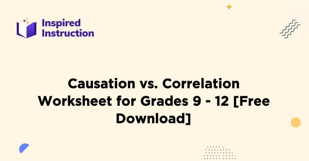 Causation vs. Correlation Worksheet for Grades 9 - 12 [Free Download]