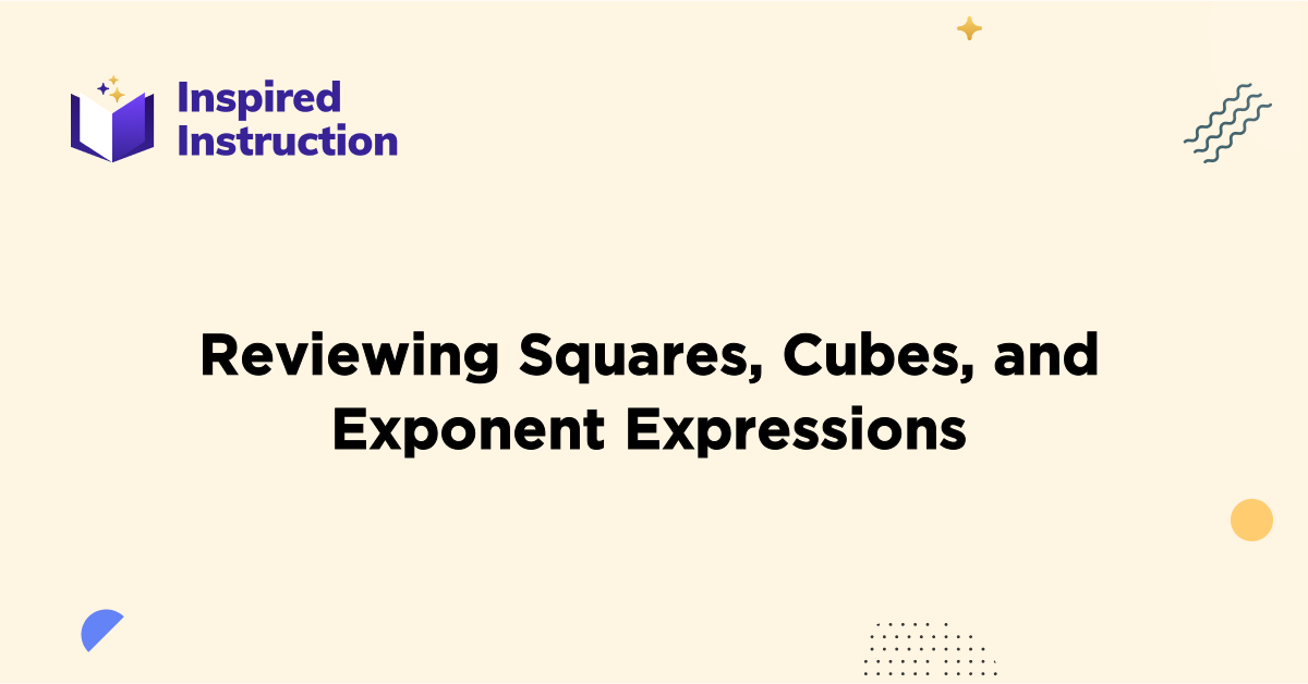 Reviewing Squares, Cubes, and Exponent Expressions