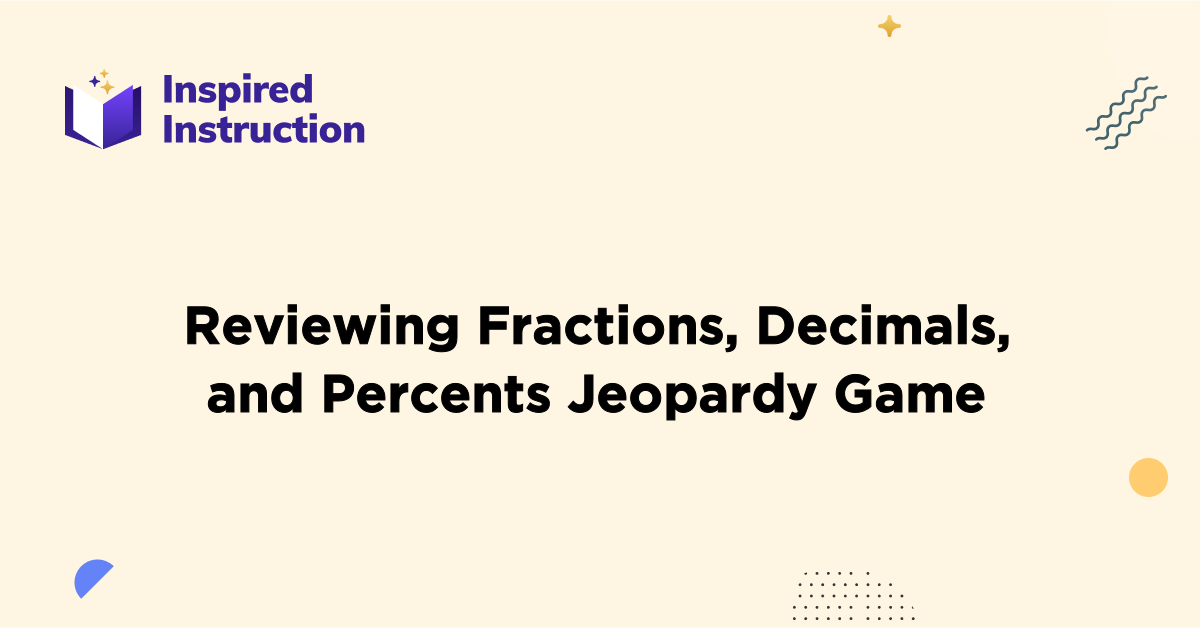 Reviewing Fractions, Decimals, and Percents Jeopardy Game