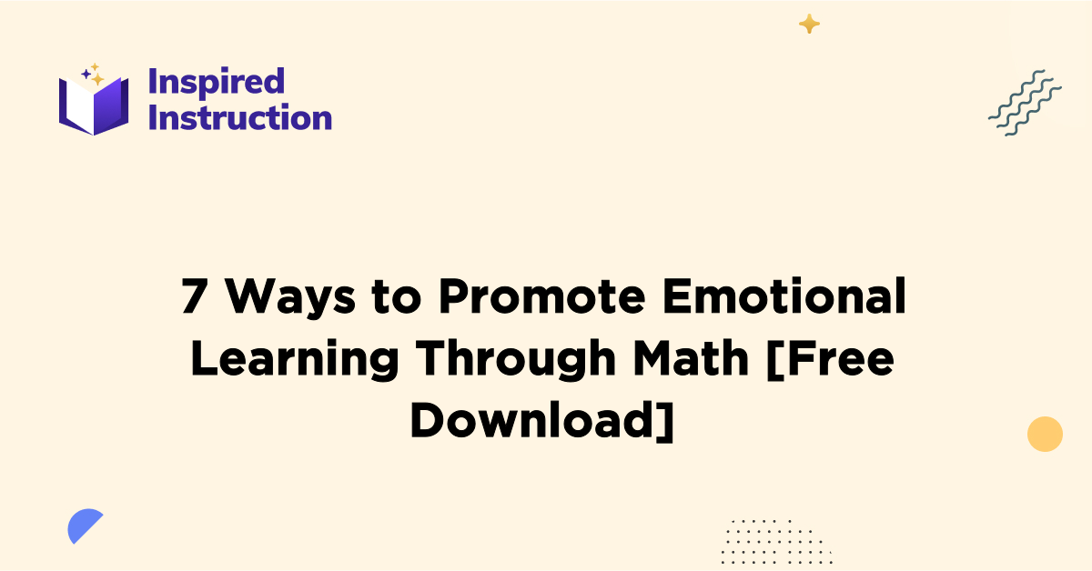 7 Ways to Promote Emotional Learning Through Math [Free Download]