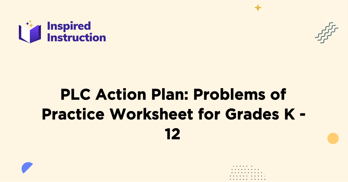 PLC Action Plan: Problems of Practice Worksheet for Grades K - 12 [Updated]