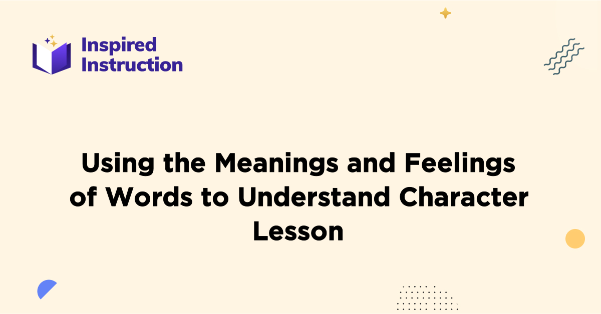Using the Meanings and Feelings of Words to Understand Character Lesson
