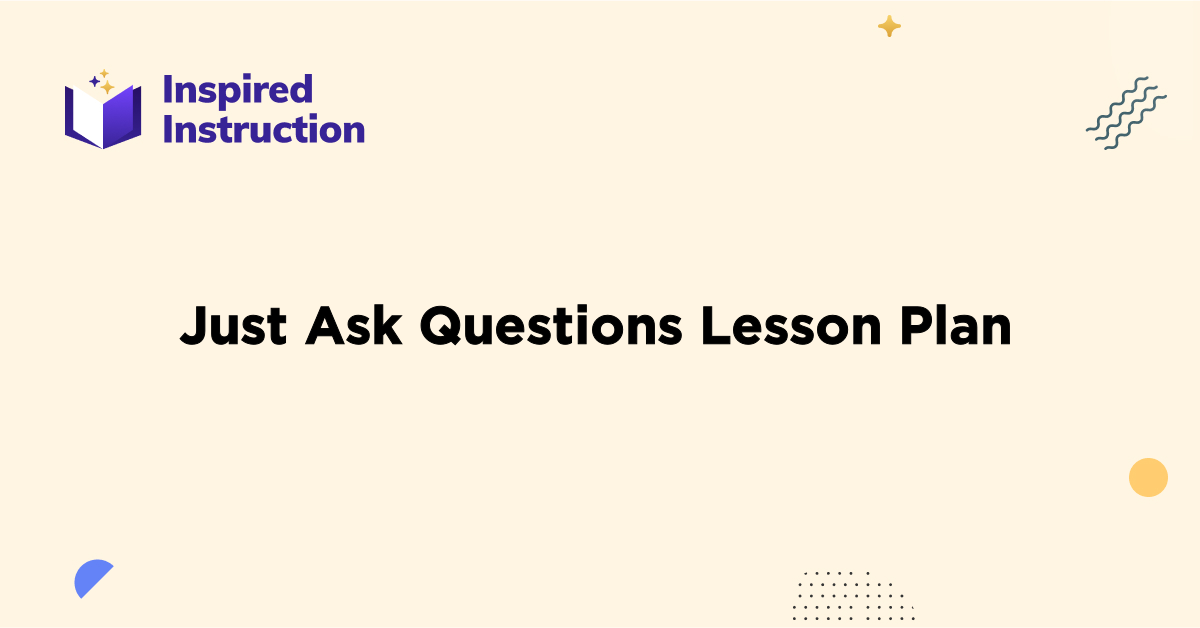 Just Ask Questions Lesson Plan