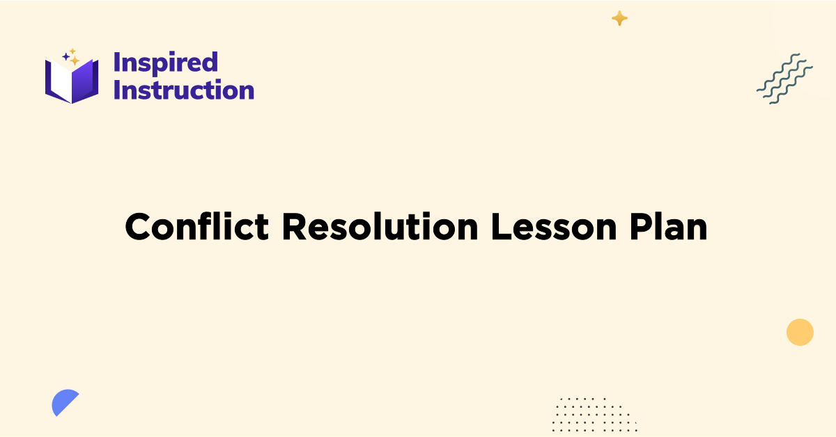 Conflict Resolution Lesson Plan for Grades K - 12 [Updated 2024]