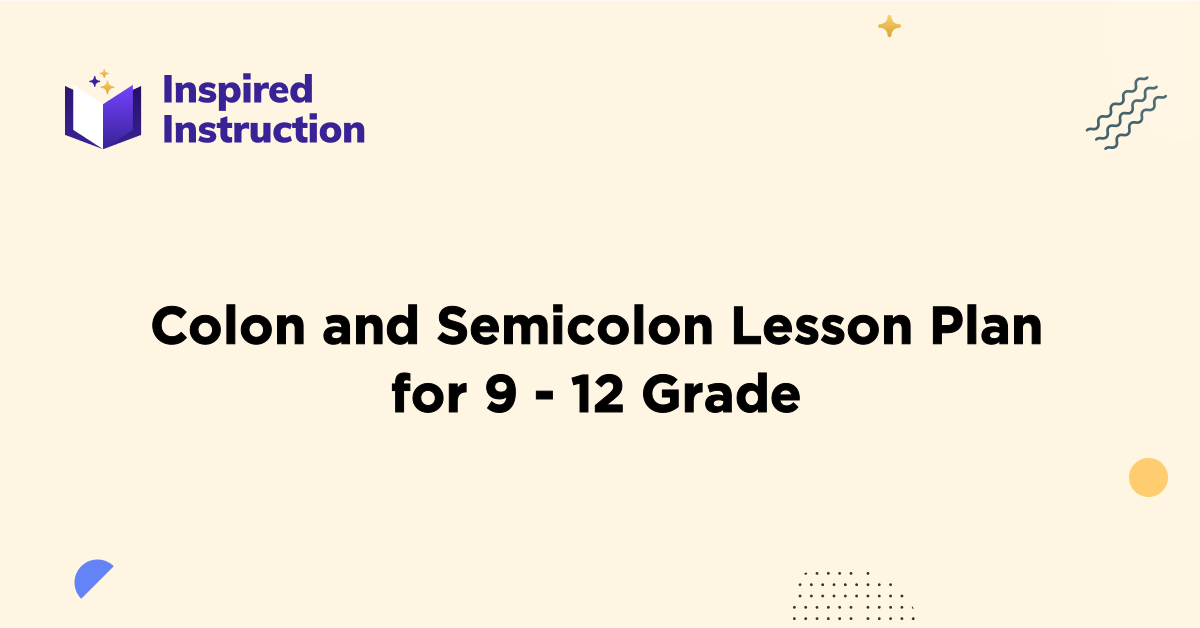 Colon & Semicolon Lesson Plan for 9 - 12 Grade [Free Download]