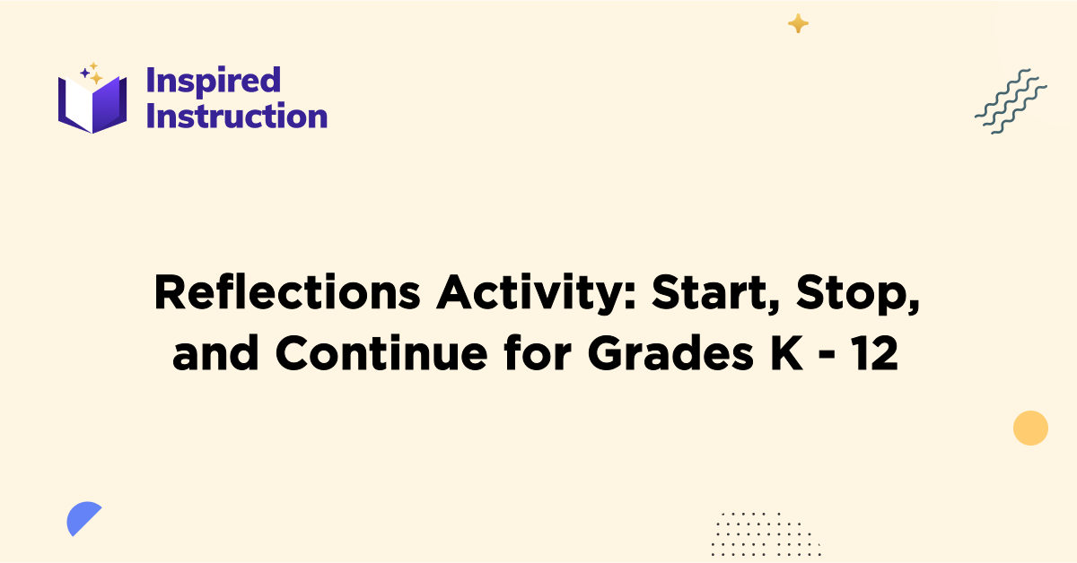 Reflections Activity: Start, Stop, and Continue for Grades K - 12