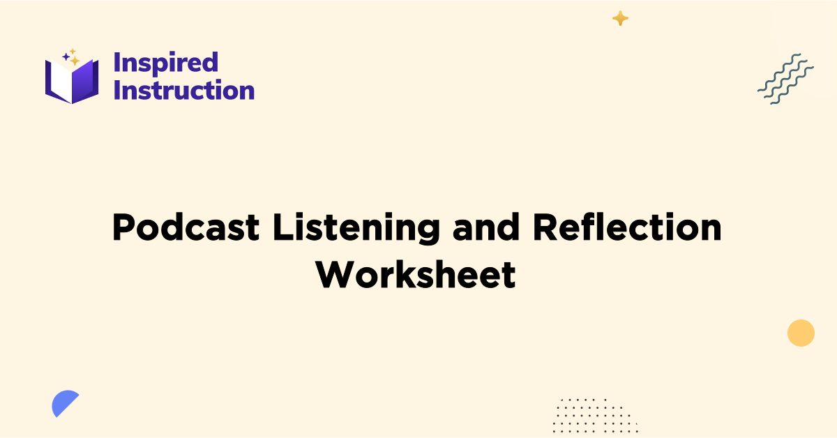 Podcast Listening & Reflection Worksheet [Free Download]