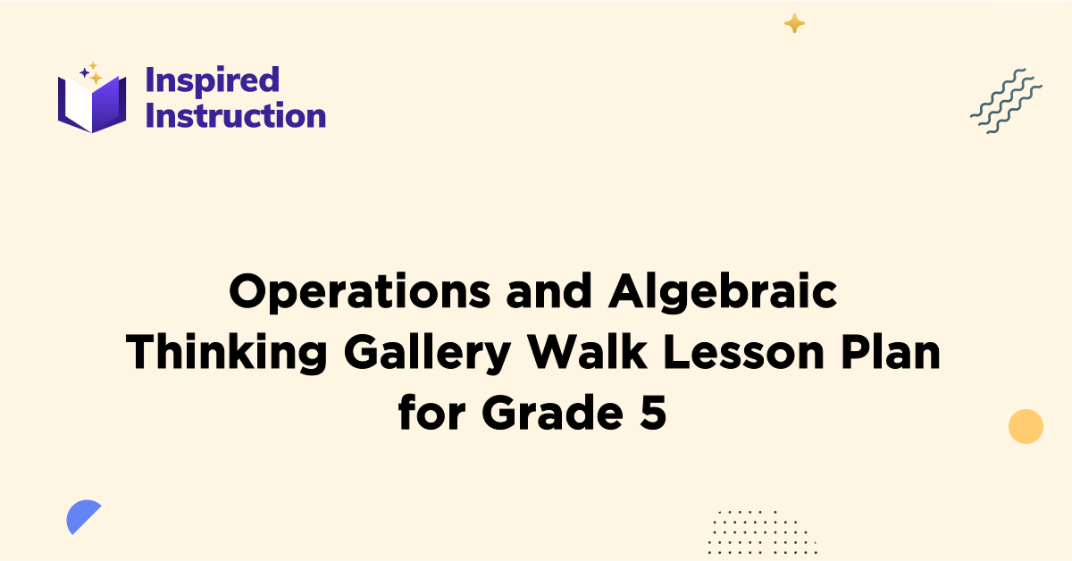 Operations and Algebraic Thinking Gallery Walk Lesson Plan for Grade 5