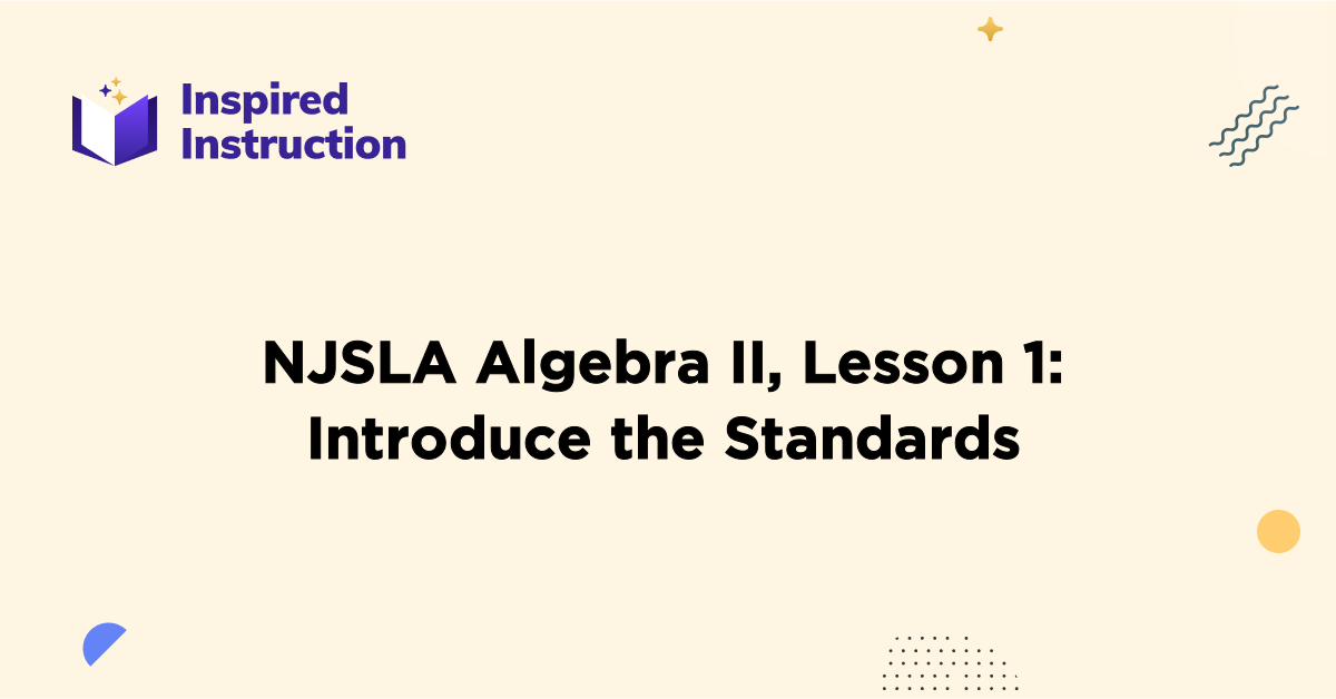 NJSLA Algebra II, Lesson 1: Introduce the Standards