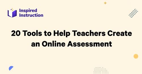 20 Tools to Help Teachers Create an Online Assessment