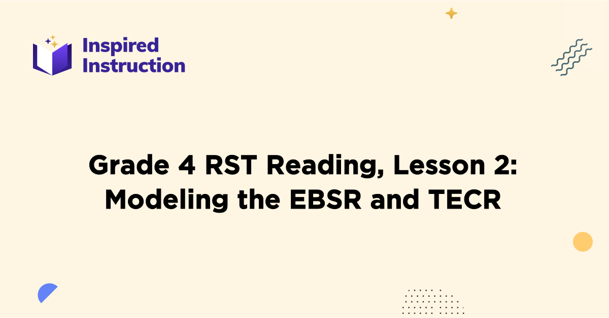 Grade 4 RST Reading, Lesson 2: Modeling the EBSR and TECR