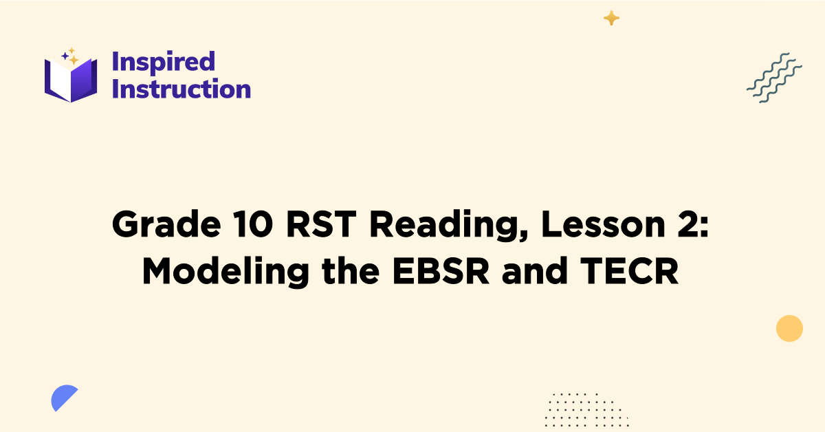 Grade 10 RST Reading, Lesson 2: Modeling the EBSR and TECR