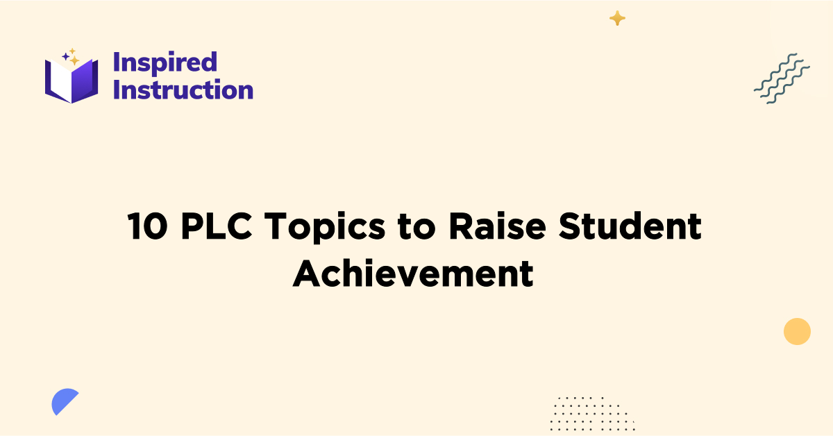 10 PLC Topics to Raise Student Achievement