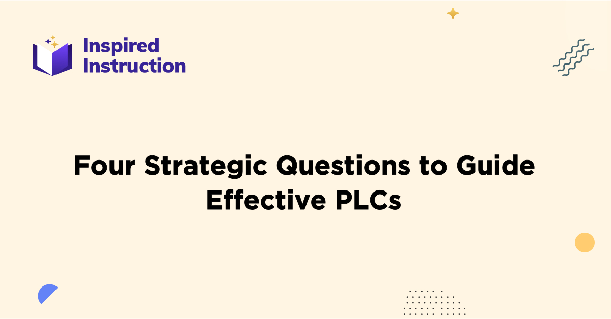 Four Strategic Questions to Guide Effective PLCs