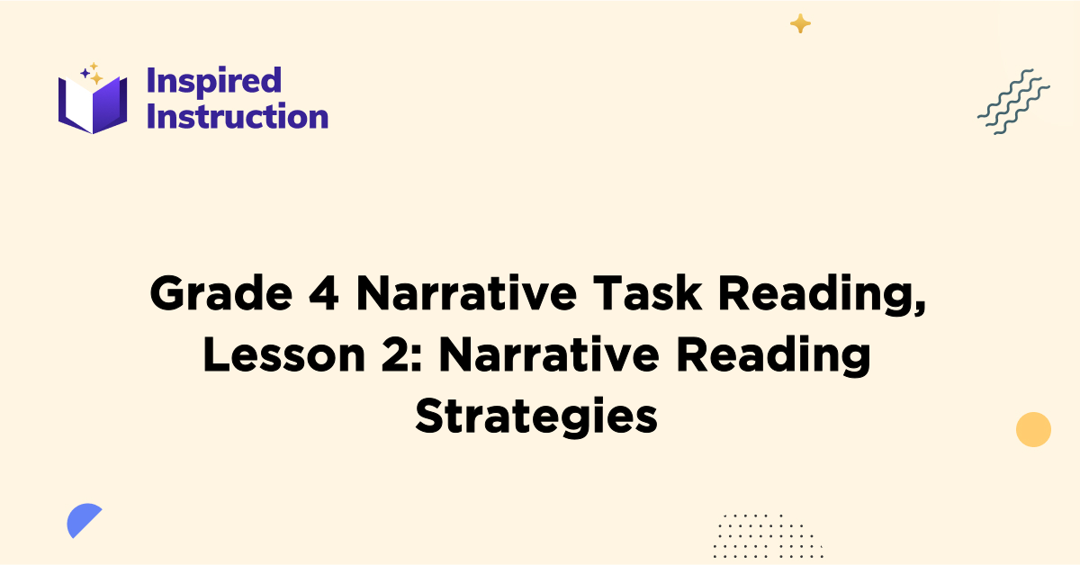 Grade 4 Narrative Task Reading, Lesson 2: Narrative Reading Strategies