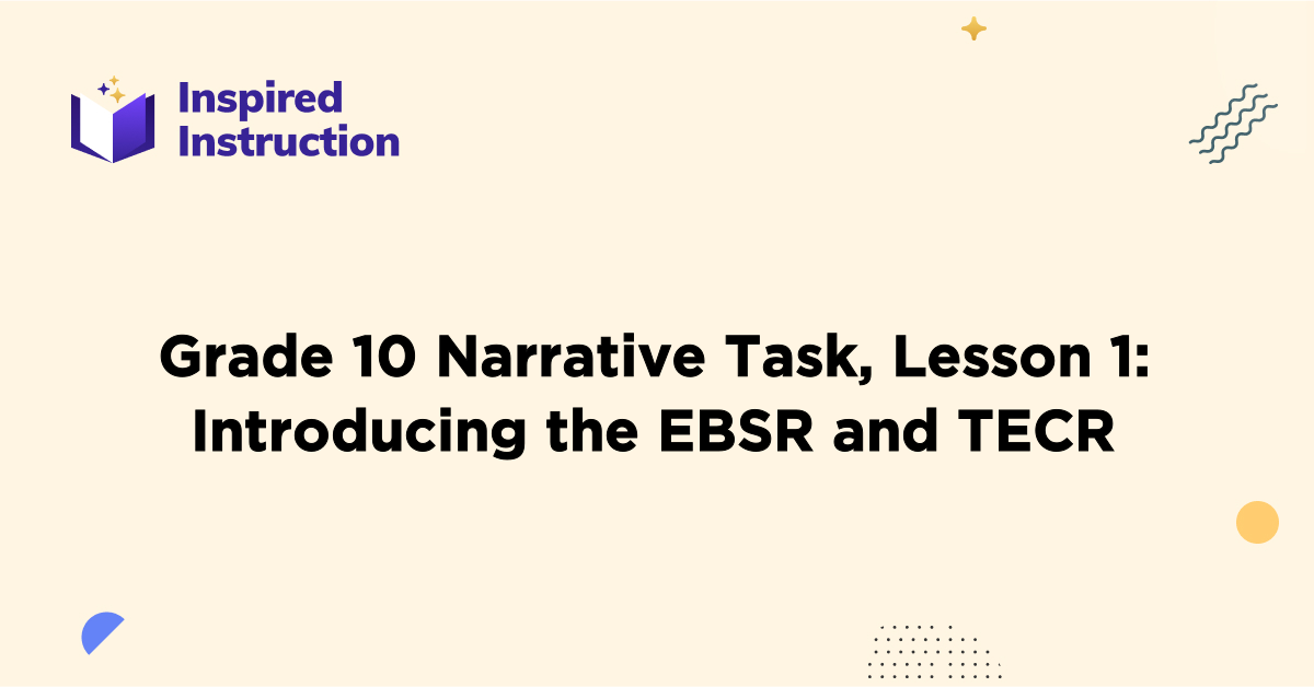 Grade 10 Narrative Task, Lesson 1: Introducing the EBSR and TECR