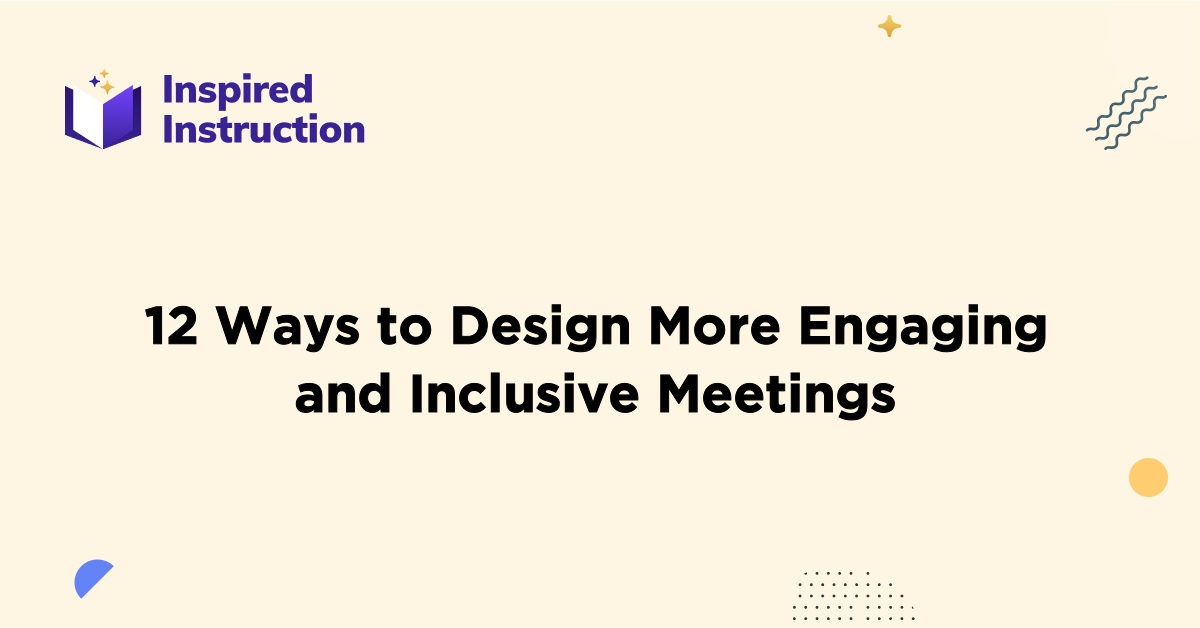 12 Ways to Design More Engaging and Inclusive Meetings