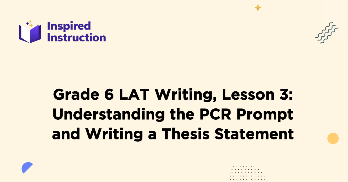 Grade 6 LAT Writing, Lesson 3: Understanding the PCR Prompt and Writing