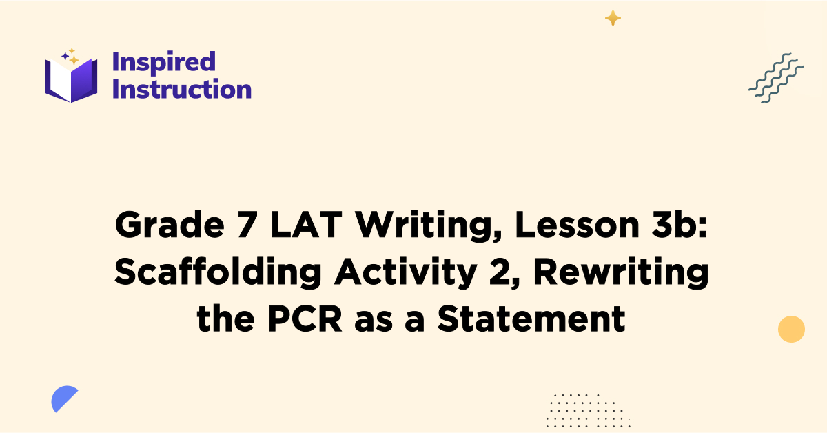 Grade 7 LAT Writing, Lesson 3b: Scaffolding Activity 2, Rewriting the PCR