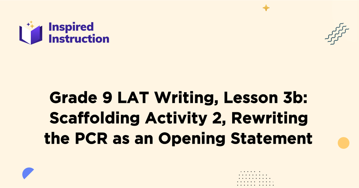 Grade 9 LAT Writing, Scaffolding Activity 2 Rewriting the PCR as an Opening