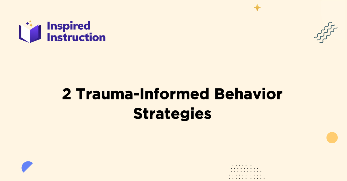 2 Trauma-Informed Behavior Strategies
