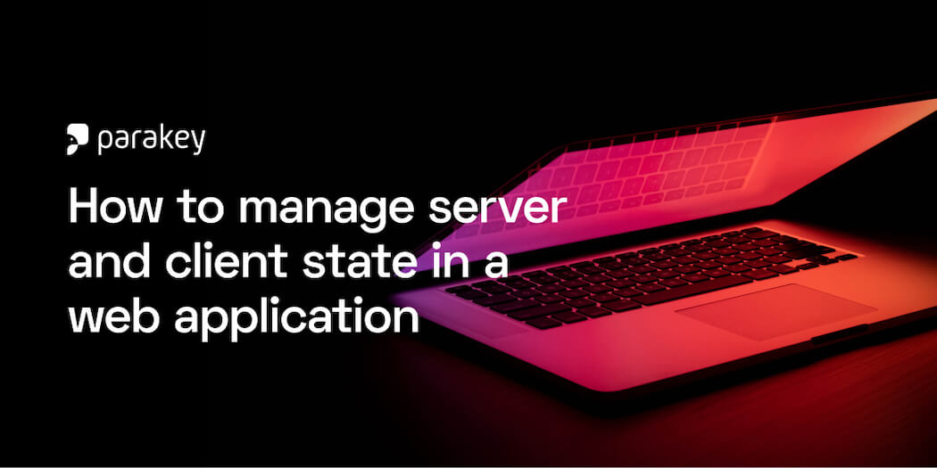 How to manage server and client state in a web application | Parakey Blogg