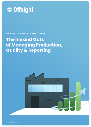 Offsight Process Improvement: The Ins and Outs of Manufacturing Quality & Reporting