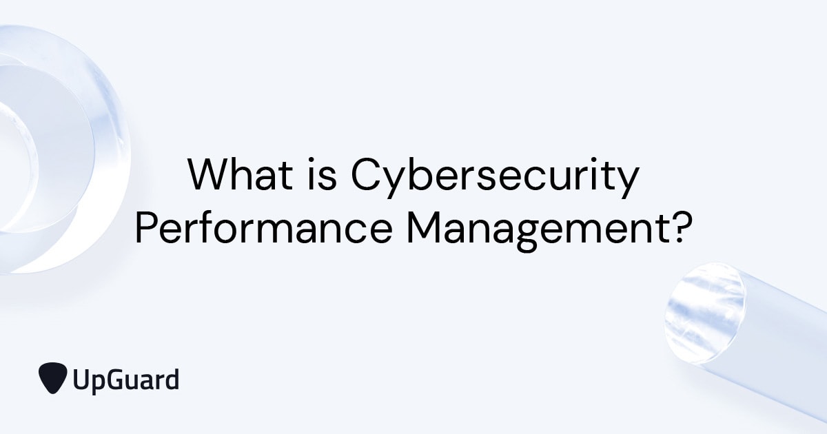 What is Cybersecurity Performance Management? | UpGuard