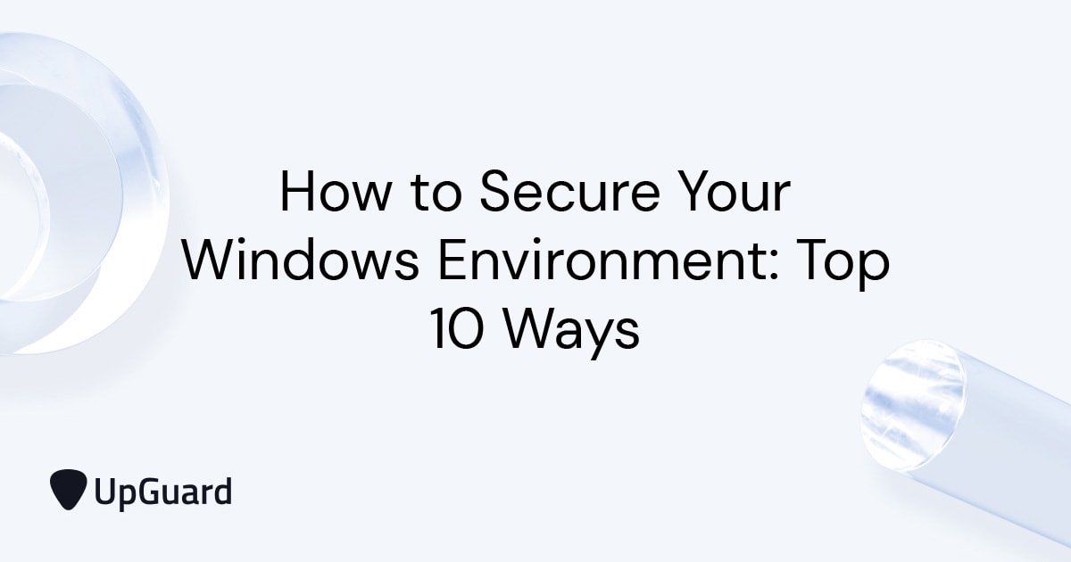 How to Secure Your Windows Environment: Top 10 Ways | UpGuard