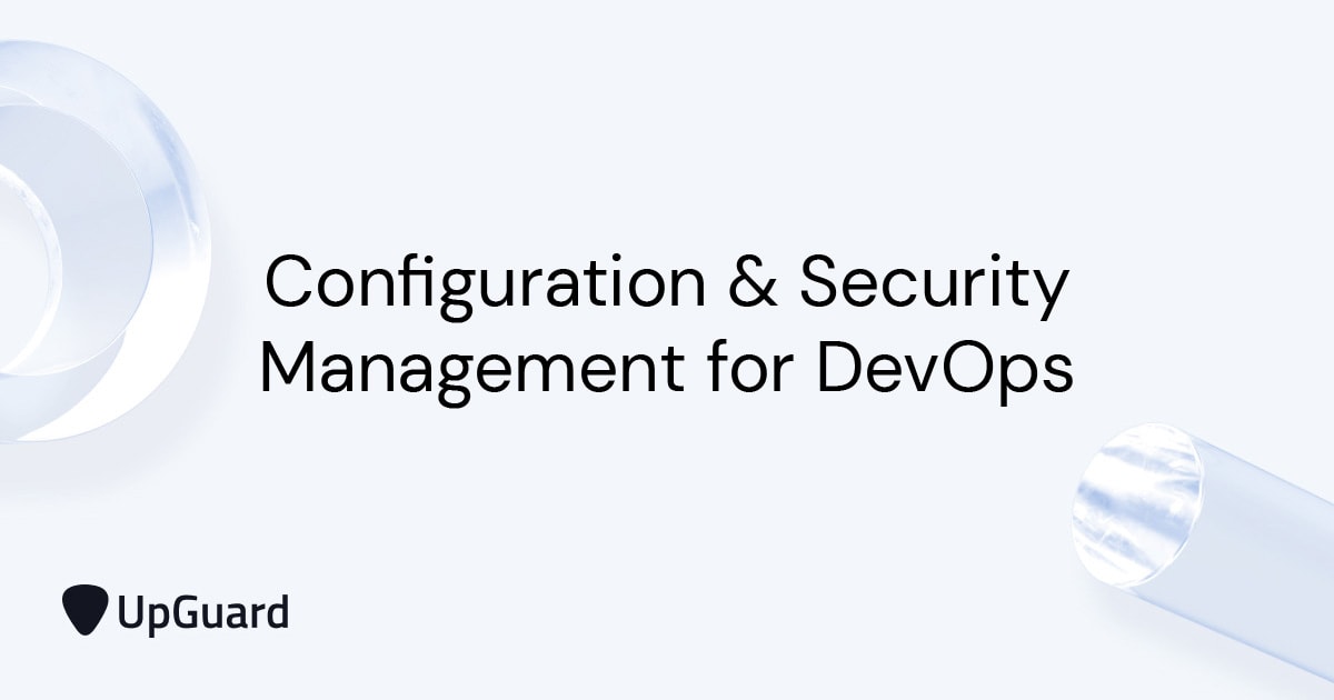 Configuration & Security Management for DevOps | UpGuard
