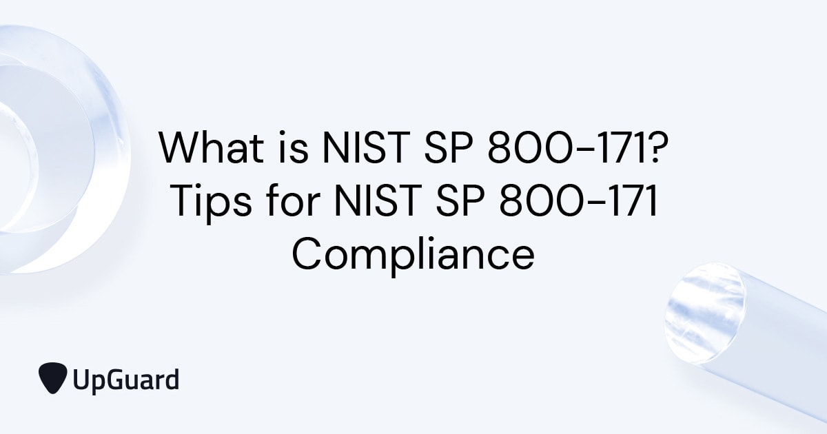 What Is NIST SP 800 171 Tips For NIST SP 800 171 Compliance UpGuard What Is NIST SP 800 171 Tips For NIST SP 800 171 Compliance UpGuard