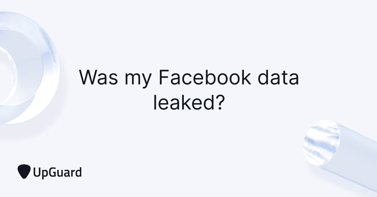 Was My Facebook Data Leaked? Find Out in 2 Steps | UpGuard