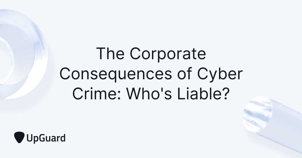 The Corporate Consequences of Cyber Crime: Who's Liable? | UpGuard