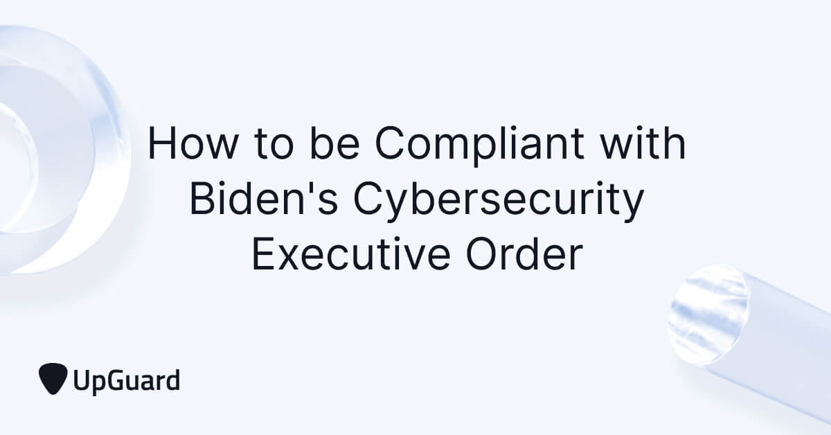 How to be Compliant with Biden's Cybersecurity Executive Order in 2024 ...