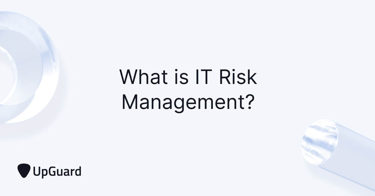 What is IT Risk Management? Strategies and Processes | UpGuard