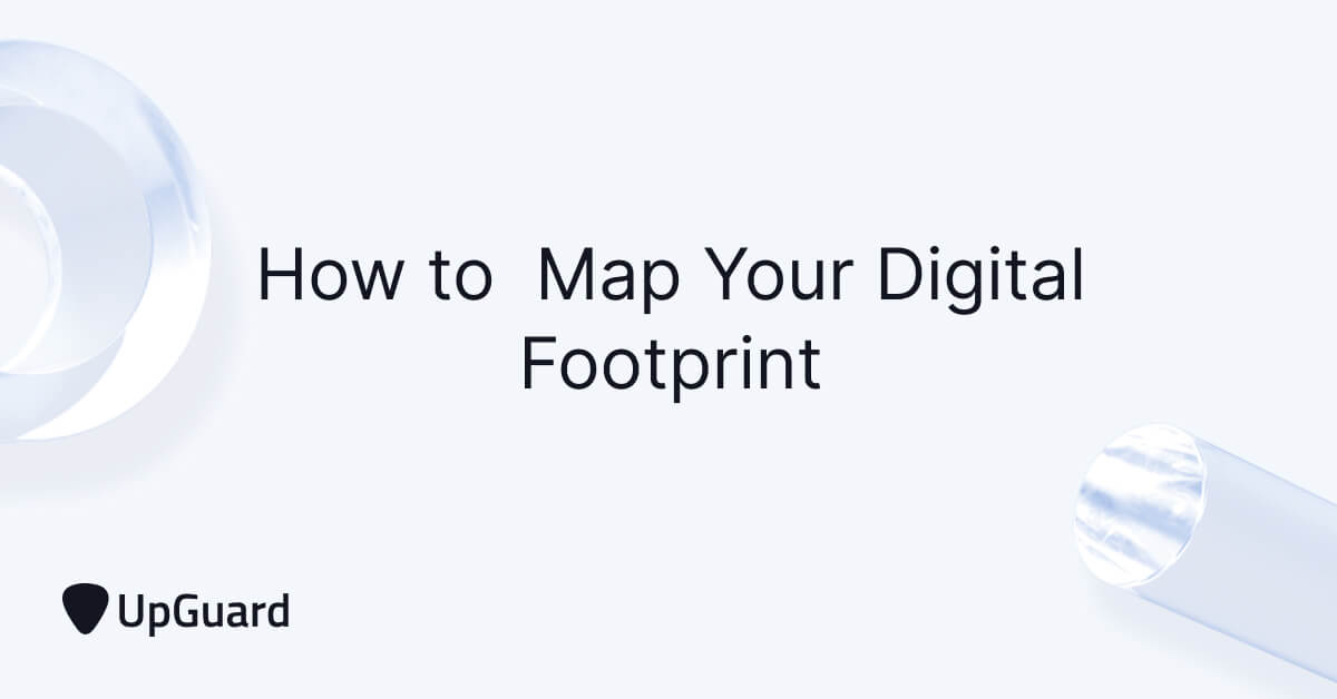 How to Map Your Digital Footprint: A Guide for Businesses | UpGuard