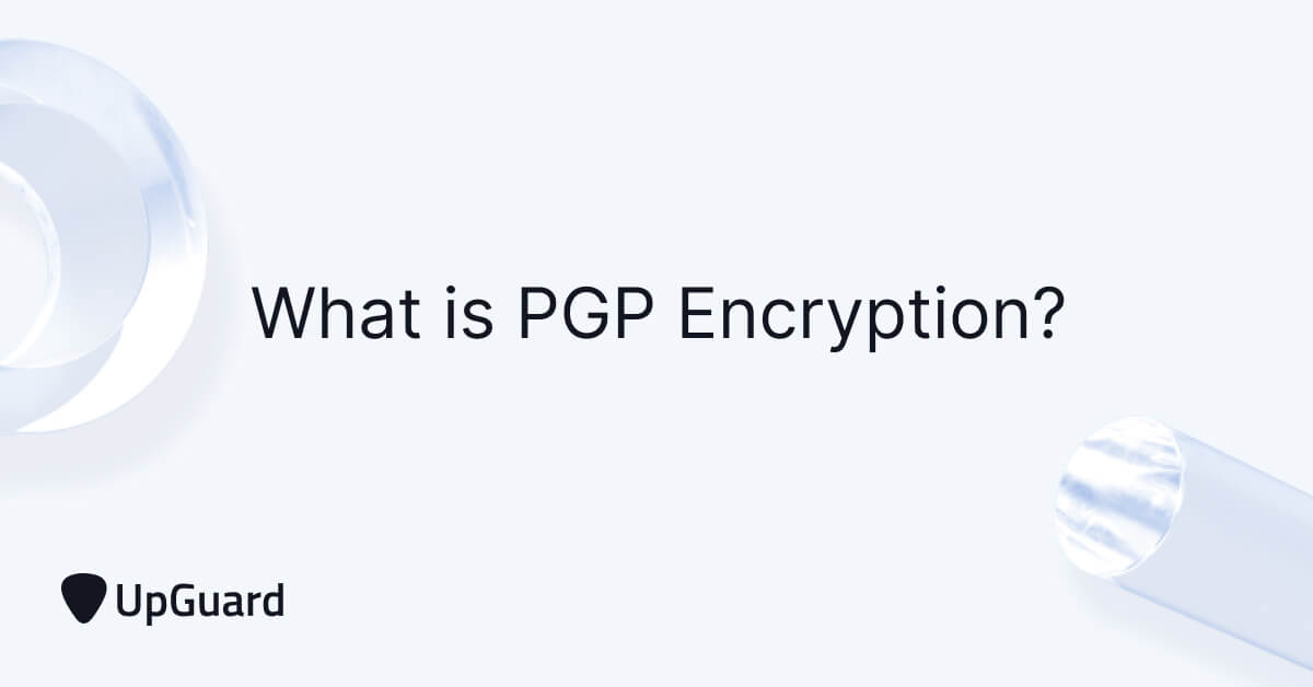 What is PGP Encryption? How it Works and Why It's Still Reliable. | UpGuard