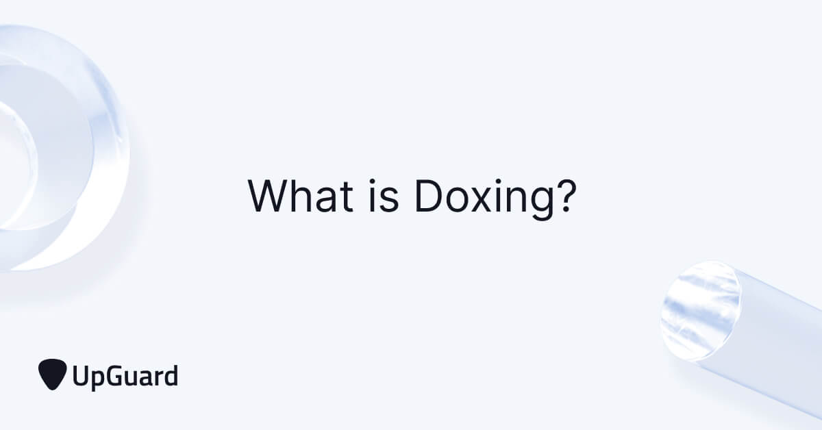 What is Doxing? How to Protect Yourself from Internet Humiliation | UpGuard