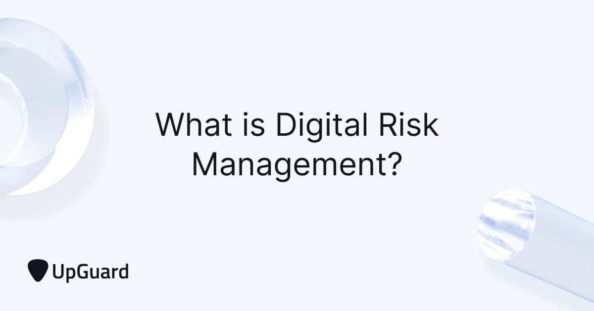 What is Digital Risk Management? | A Definition by UpGuard