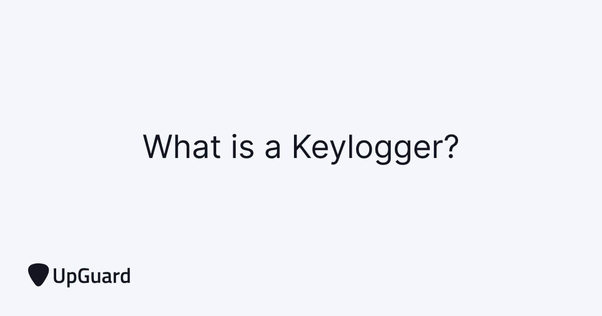 What is a Keylogger? | A Definition by UpGuard