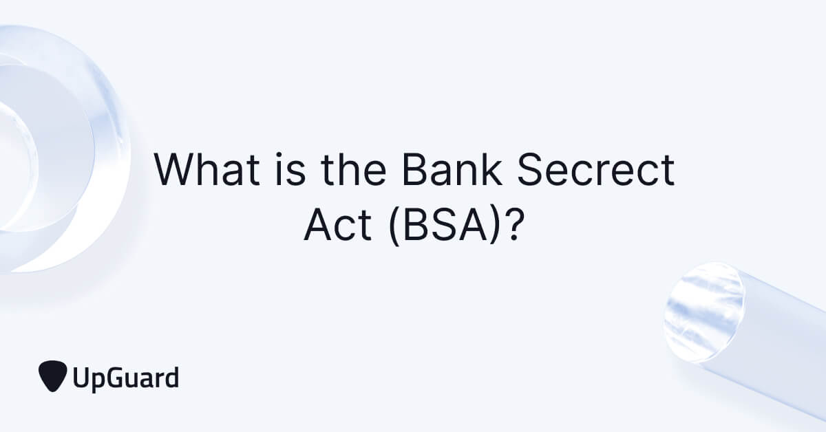What is the Bank Secrecy Act (BSA)? | A Definition by UpGuard