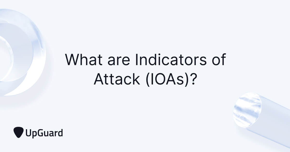 What are Indicators of Attack (IOAs)? How they Differ from IOCs | UpGuard