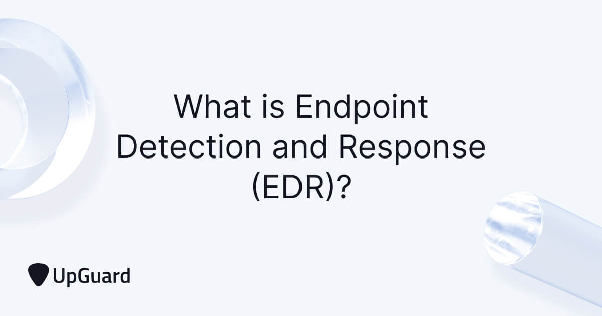 Endpoint Detection and Response (EDR) | A Definition by UpGuard